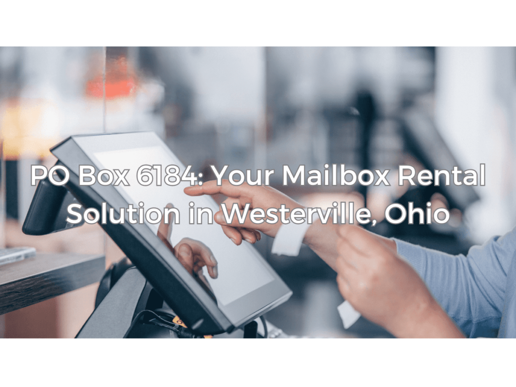 PO Box 6184: Your Mailbox Rental Solution in Westerville, Ohio