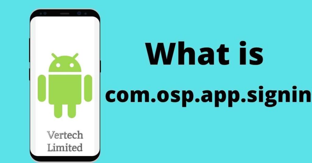What Is Com.osp.app.signin on Android and Is It Safe? A Thorough Look